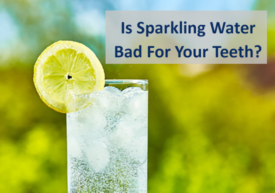 Is Carbonated Water or Sparkling Water Bad For Your Teeth?